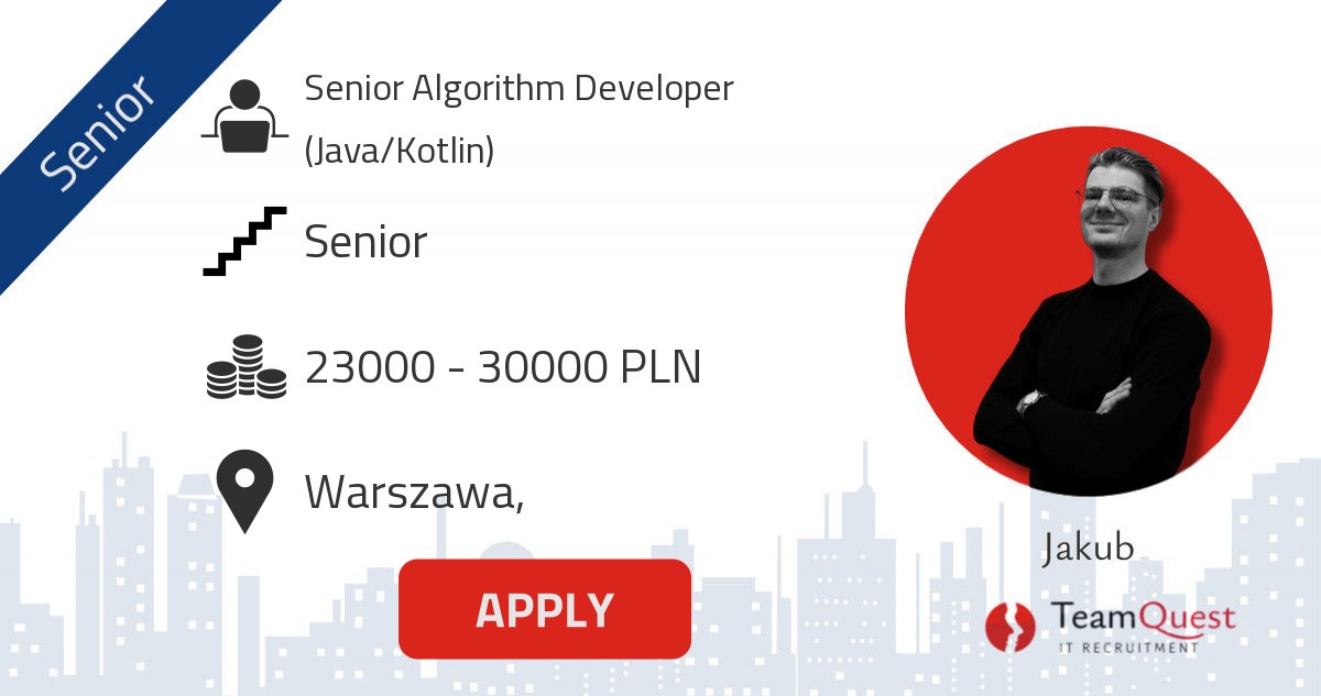 Praca Senior Algorithm Developer (Java/Kotlin) - Warszawa, - praca w IT TeamQuest #ja2Z
